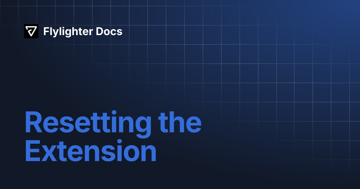 Resetting the Extension | Flylighter Docs